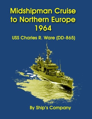 Midshipman Cruise to Northern Europe 1964: USS Charles R. Ware (DD-865): Company, Ship's ...