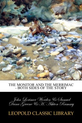 The Monitor and the Merrimac - Both sides of the story: Worden, John ...