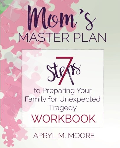 Mom's Master Plan Workbook: 7 Steps To Preparing Your Family for ...