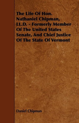 The Life of Hon. Nathaniel Chipman, Ll.d.: Formerly Member of the ...