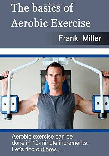 The Basics of Aerobic Exercise: Aerobic Exercise Can Be Done in 10 ...