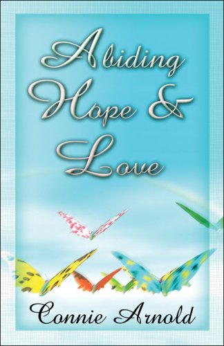 Abiding Hope and Love: Arnold, Connie: 9781604742329: Amazon.com: Books