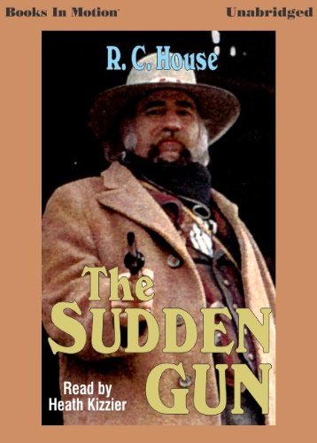 Sudden Gun by R.C. House from Books In Motion.com : R.C. House, Read by ...