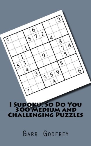 I Sudoku, So Do You - 300 Medium and Challenging Puzzles: Godfrey, Garr ...