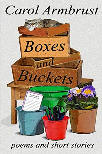 Boxes & Buckets: Poems and Short Stories: Armbrust, Carol, Armbrust ...
