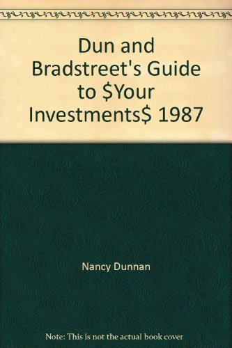 Dun and Bradstreet's Guide to Your Investments 1987: Nancy Dunnan ...