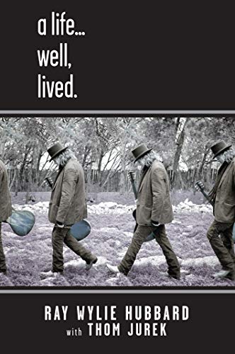 Amazon.com: A Life....Well, Lived eBook : Hubbard, Ray Wylie , Jurek ...
