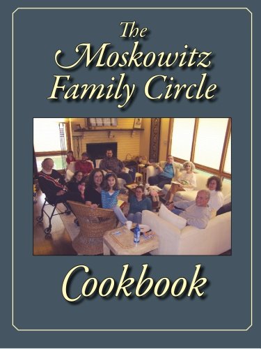 The Moskowitz Family Circle Cookbook: Circle, The Moskowitz Family ...