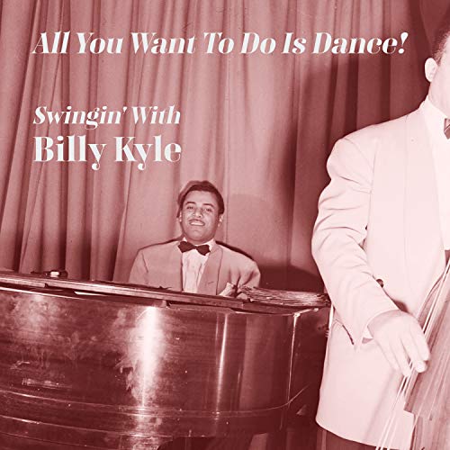All You Want to Do Is Dance! Swingin' with Billy Kyle by Billy Kyle on ...