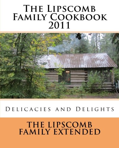 The Lipscomb Family Cookbook 2011: Delicacies and Delights: Cunningham ...