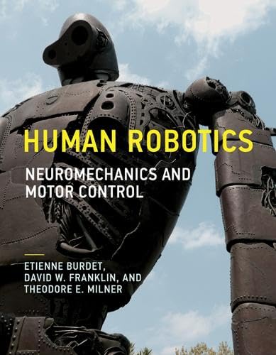 Human Robotics: Neuromechanics and Motor Control: Burdet, Etienne ...