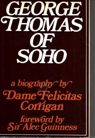George Thomas of Soho: Amazon.co.uk: Felicitas Corrigan, Sir Alec ...