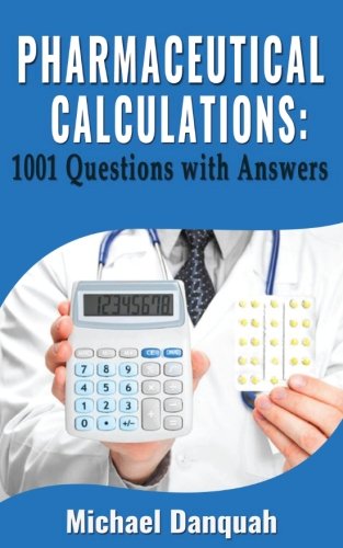 Pharmaceutical Calculations: 1001 Questions with Answers: 9781545409916 ...