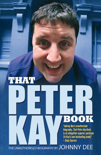 That Peter Kay Book: Unauthorized Bio: The Unauthorised Biography ...