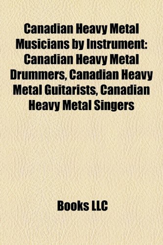 Canadian Heavy Metal Musicians by Instrument: Canadian Heavy Metal ...