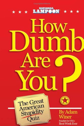 National Lampoon, How Dumb Are You?: The Great American Stupidity Quiz ...