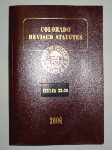 Colorado Revised Statutes Annotated 2006 (Titles 33-36 - Wildlife and ...