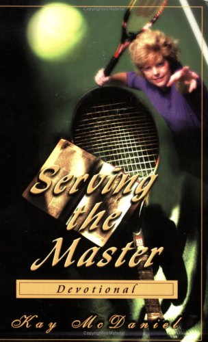 Serving the Master: Devotional: Kay McDaniel: 9780871484864: Amazon.com ...