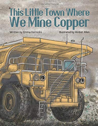 This Little Town Where We Mine Copper : Horrocks, Emma, Phelps, Laura ...