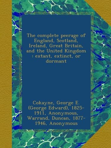 The complete peerage of England, Scotland, Ireland, Great Britain, and ...