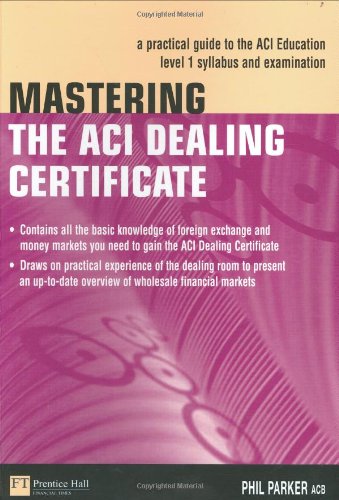 Mastering the ACI Dealing Certificate: How to pass the ACI Education Level 1 Examination : Buy ...