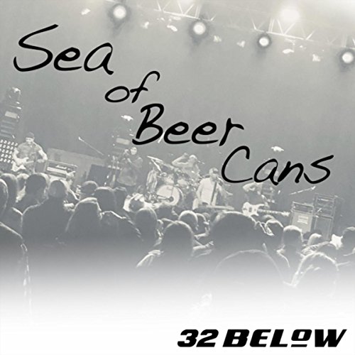 Play Sea of Beer Cans by 32 Below on Amazon Music