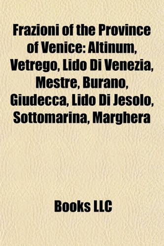 Frazioni of the Province of Venice: Altinum, Vetrego, Mestre, Lido Di ...