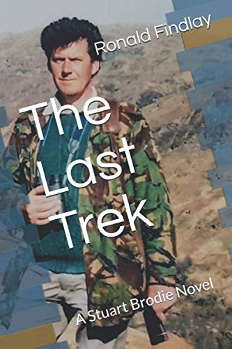 The Last Trek: A Stuart Brodie Novel: Findlay, Ronald: 9781717843869 ...