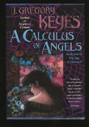 A Calculus of Angels (The Age of Unreason, Book 2): J. Gregory Keyes: 9780739402603: Amazon.com ...