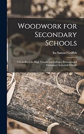 Woodwork for Secondary Schools: A Text-Book for High Schools and ...