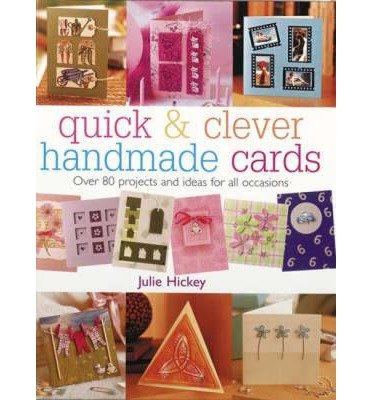 Quick and Clever Handmade Cards: Over 80 Projects and Ideas for All ...