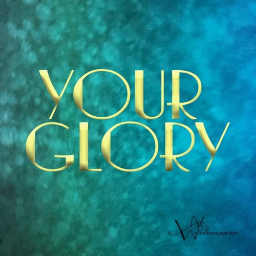 Écouter Your Glory de Anne Browning Wilson & Hugh Wilson sur Amazon Music
