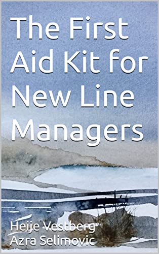 The First Aid Kit for New Line Managers eBook : Vestberg, Heije ...