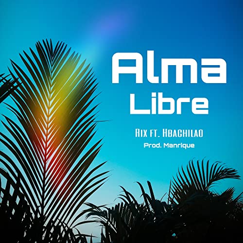 Écouter Alma libre par Rix feat. HBachilao sur Amazon Music Unlimited