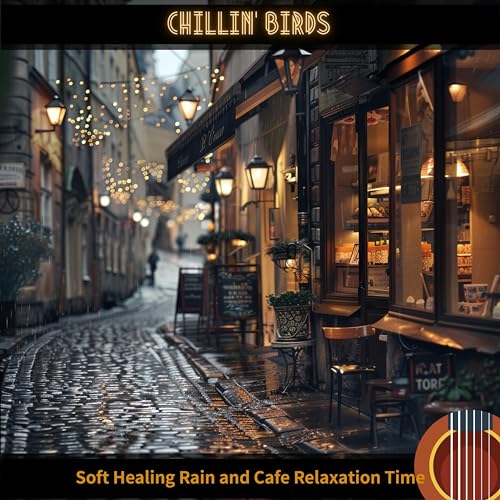 Play Soft Healing Rain and Cafe Relaxation Time by Chillin’ Birds on Amazon Music Unlimited