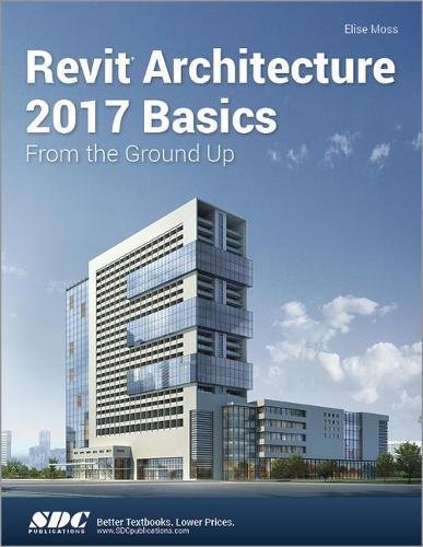 Revit Architecture 2017 Basics: Elise Moss: 9781630570255: Amazon.com ...