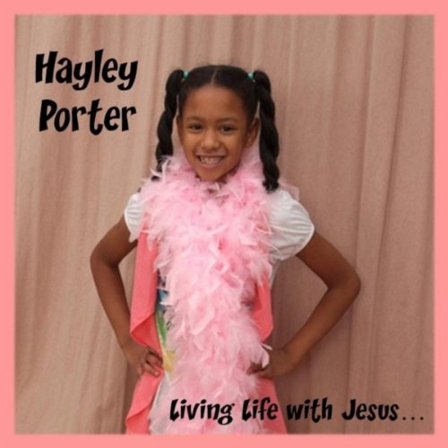 Amazon Music - Hayley PorterのLiving Life With Jesus - Amazon.co.jp