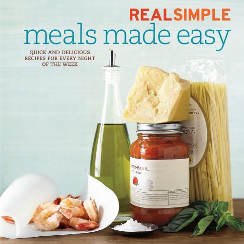 Real Simple Meals Made Easy: Quick and Delicious Recipes for Every ...