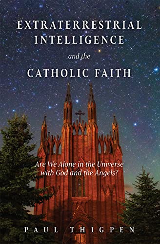 Extraterrestrial Intelligence and the Catholic Faith: Are We Alone in ...