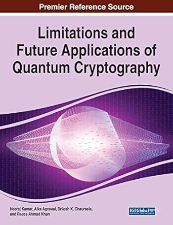 Limitations and Future Applications of Quantum Cryptography: Kumar ...