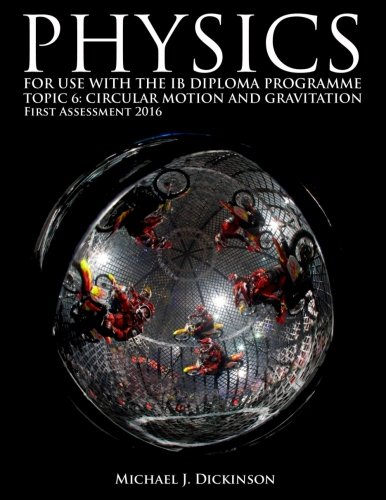 Physics - For use with the IB Diploma Programme: Topic 6: Circular ...