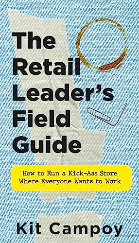 Amazon.com: The Retail Leader's Field Guide: How to Run a Kick-Ass ...