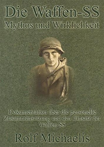Die Waffen-SS: Mythos und Wirklichkeit: Dokumentation über die personelle Zusammensetzung und ...