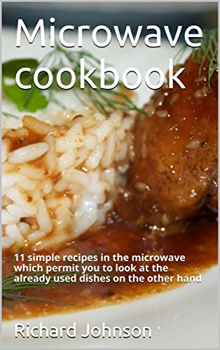 Microwave cookbook: 11 simple recipes in the microwave which permit you ...