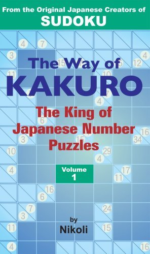 The Way of Kakuro: The King of Japanese Number PuzzlesVolume 1: Nikoli ...