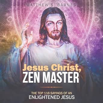 Amazon.com: Jesus Christ, Zen Master: The Top 116 Sayings of An ...