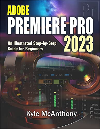 Amazon.com: ADOBE PREMIERE PRO 2023: An Illustrated Step-By-Step Guide ...