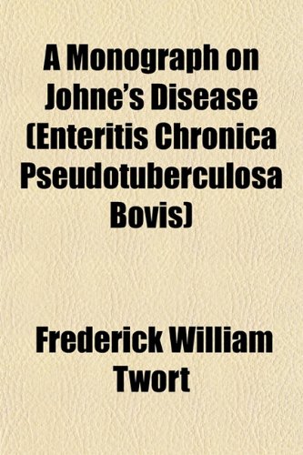 A Monograph on Johne's Disease (Enteritis Chronica Pseudotuberculosa ...