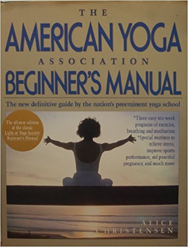 The American Yoga Association's Beginner's Manual: Alice Christensen ...