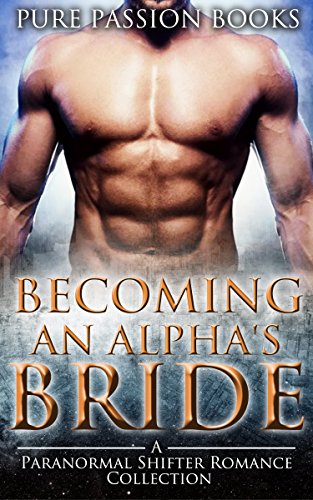 ROMANCE: Becoming an Alpha's Bride: A Paranormal Shifter Romance Mega ...